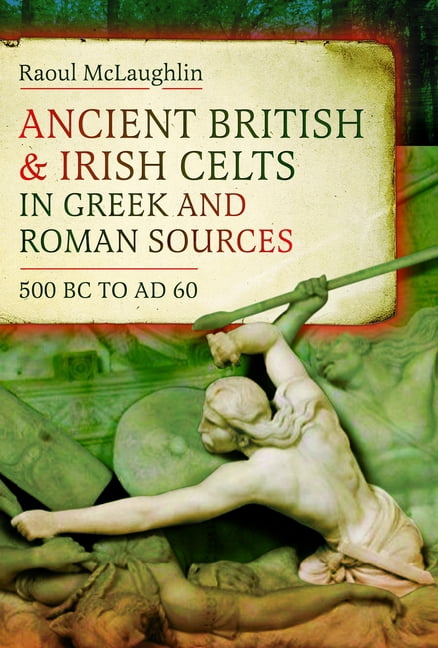 Ancient British and Irish Celts in Greek and Roman Sources (500 BC-AD ...