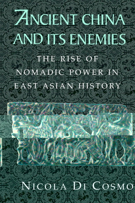 Ancient China and Its Enemies: The Rise of Nomadic Power in East Asian ...