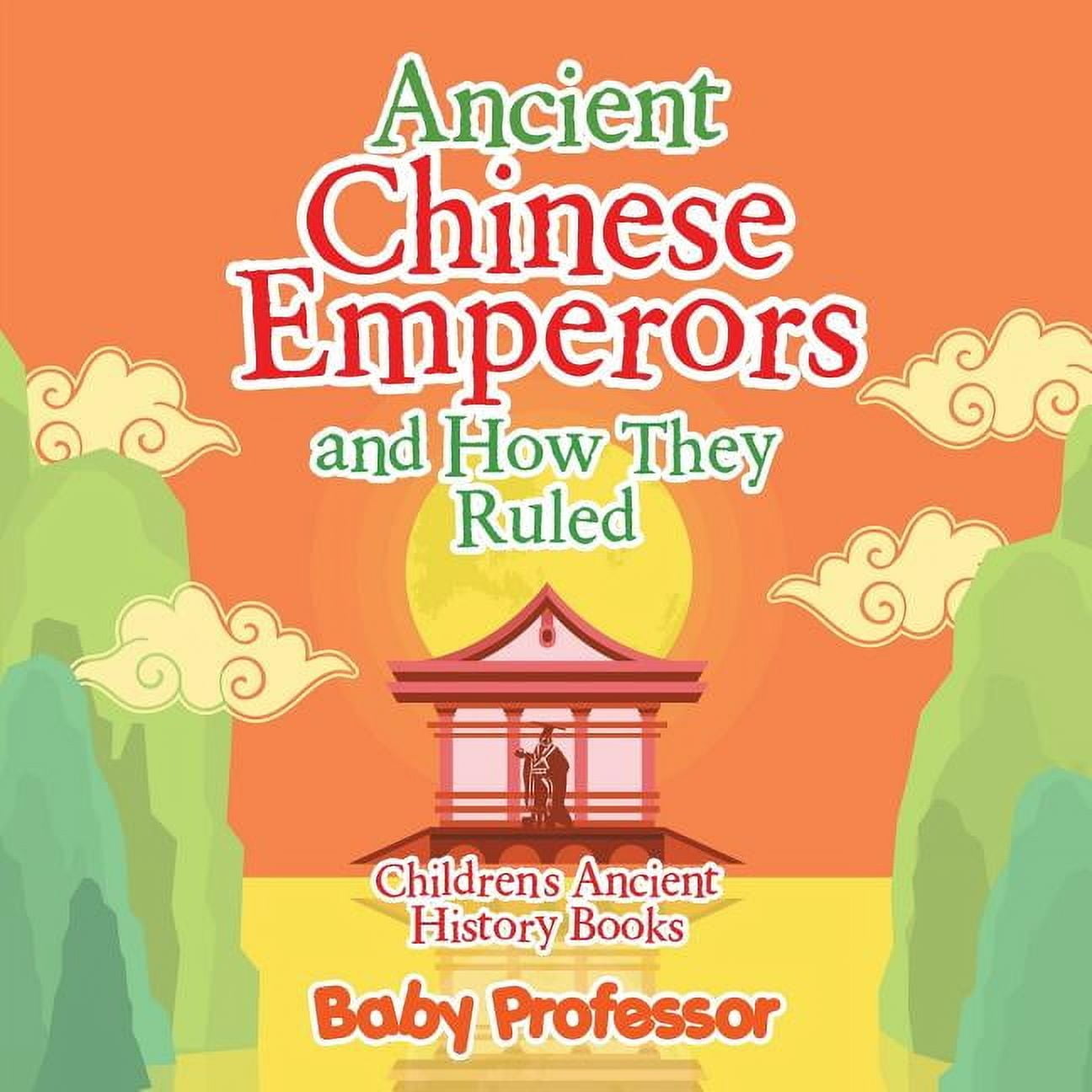 Ancient Chinese Emperors and How They Ruled-Children's Ancient History ...