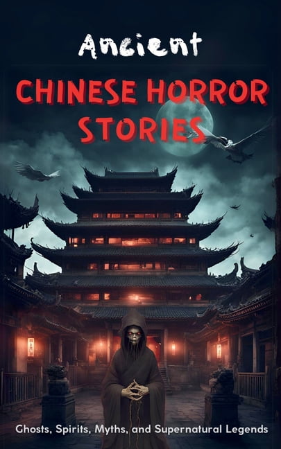 Ancient Chinese Horror Stories: Ghosts, Spirits, Myths, and ...