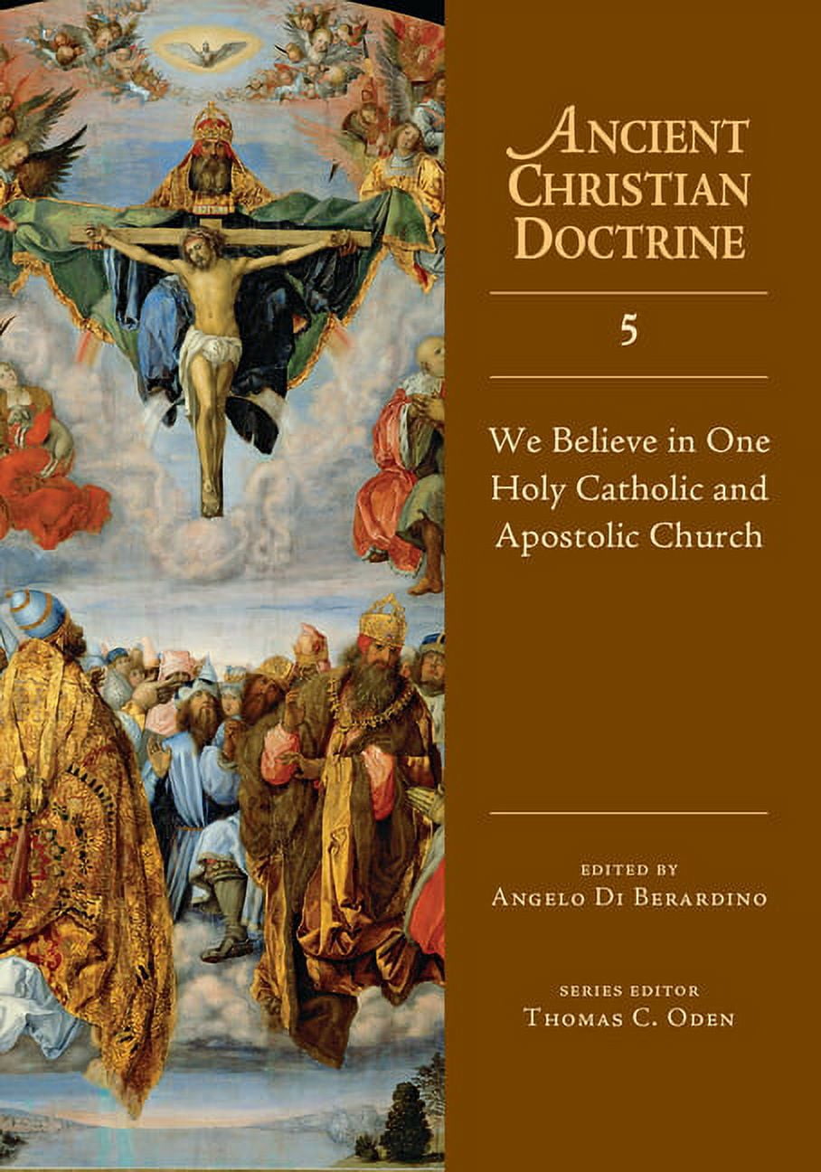 Ancient Christian Doctrine We Believe in One Holy Catholic and ...