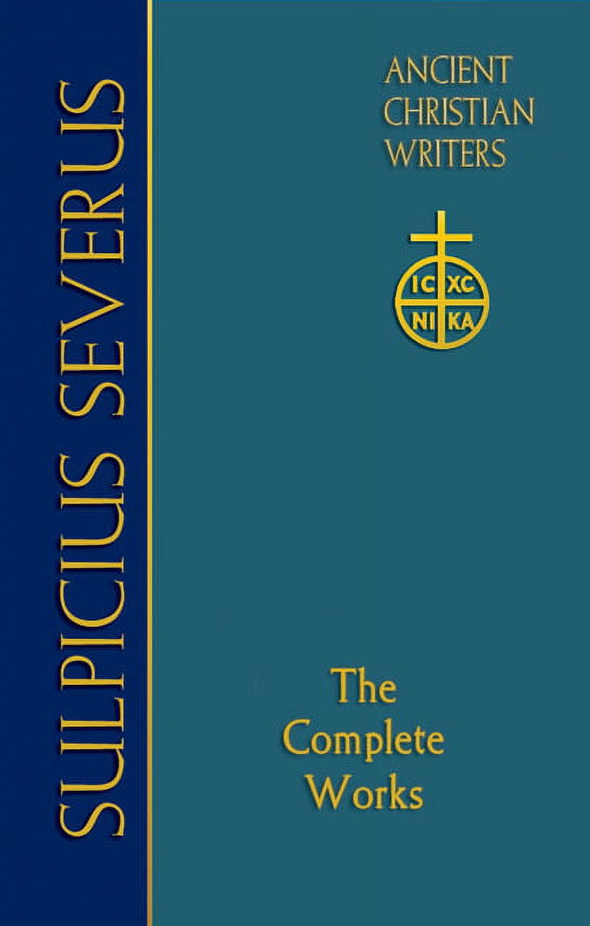 Ancient Christian Writers 70. Sulpicius Severus: The Complete Works ...