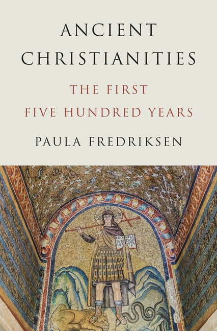 Ancient Christianities: The First Five Hundred Years (Hardcover ...