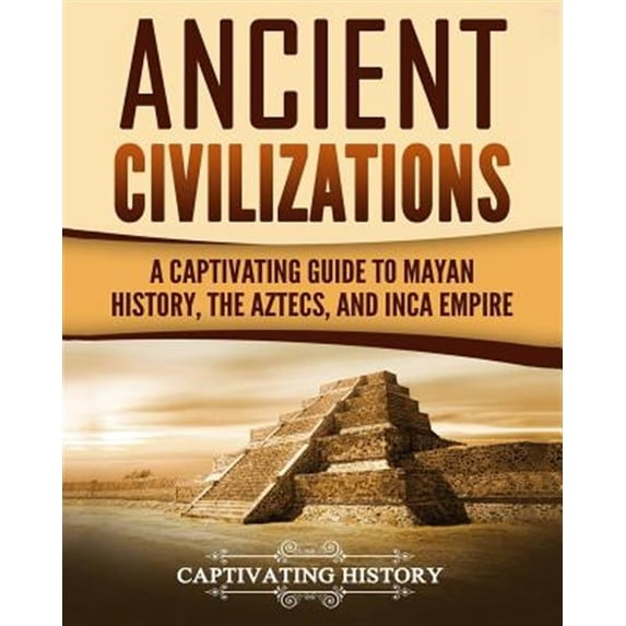 Ancient Civilizations : A Captivating Guide to Mayan History, the ...