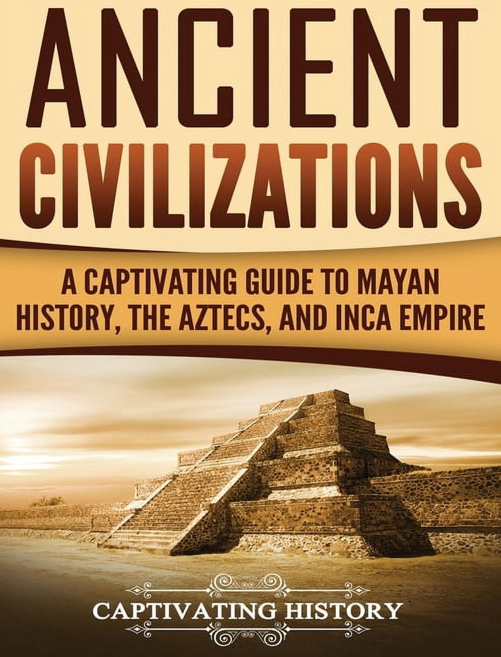 Ancient Civilizations: A Captivating Guide to Mayan History, the Aztecs ...