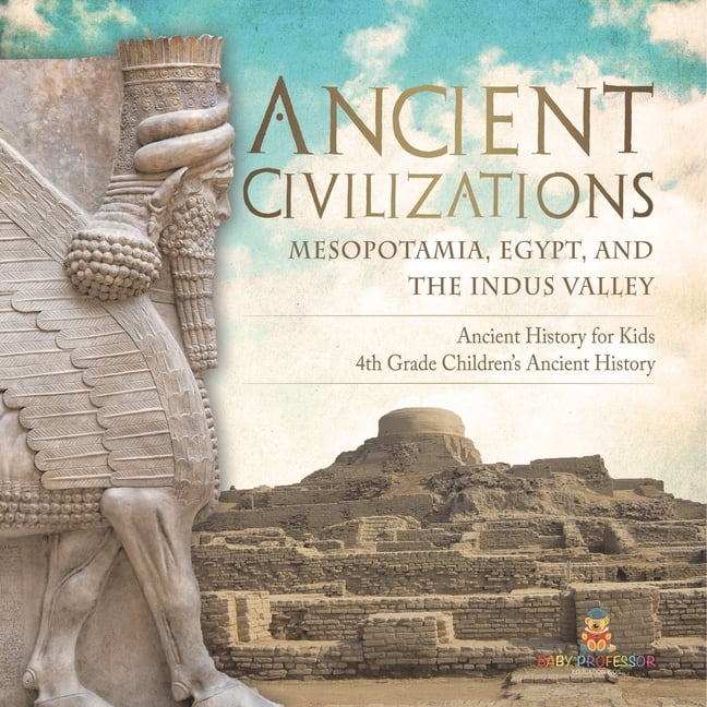 Ancient Civilizations - Mesopotamia, Egypt, and the Indus Valley ...