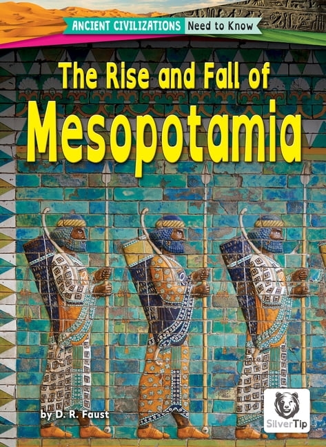 Ancient Civilizations: Need to Know The Rise and Fall of Mesopotamia ...