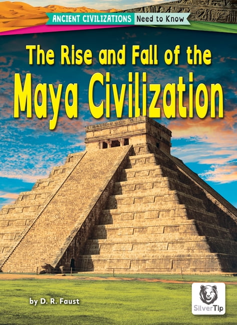 Ancient Civilizations: Need to Know The Rise and Fall of the Maya ...