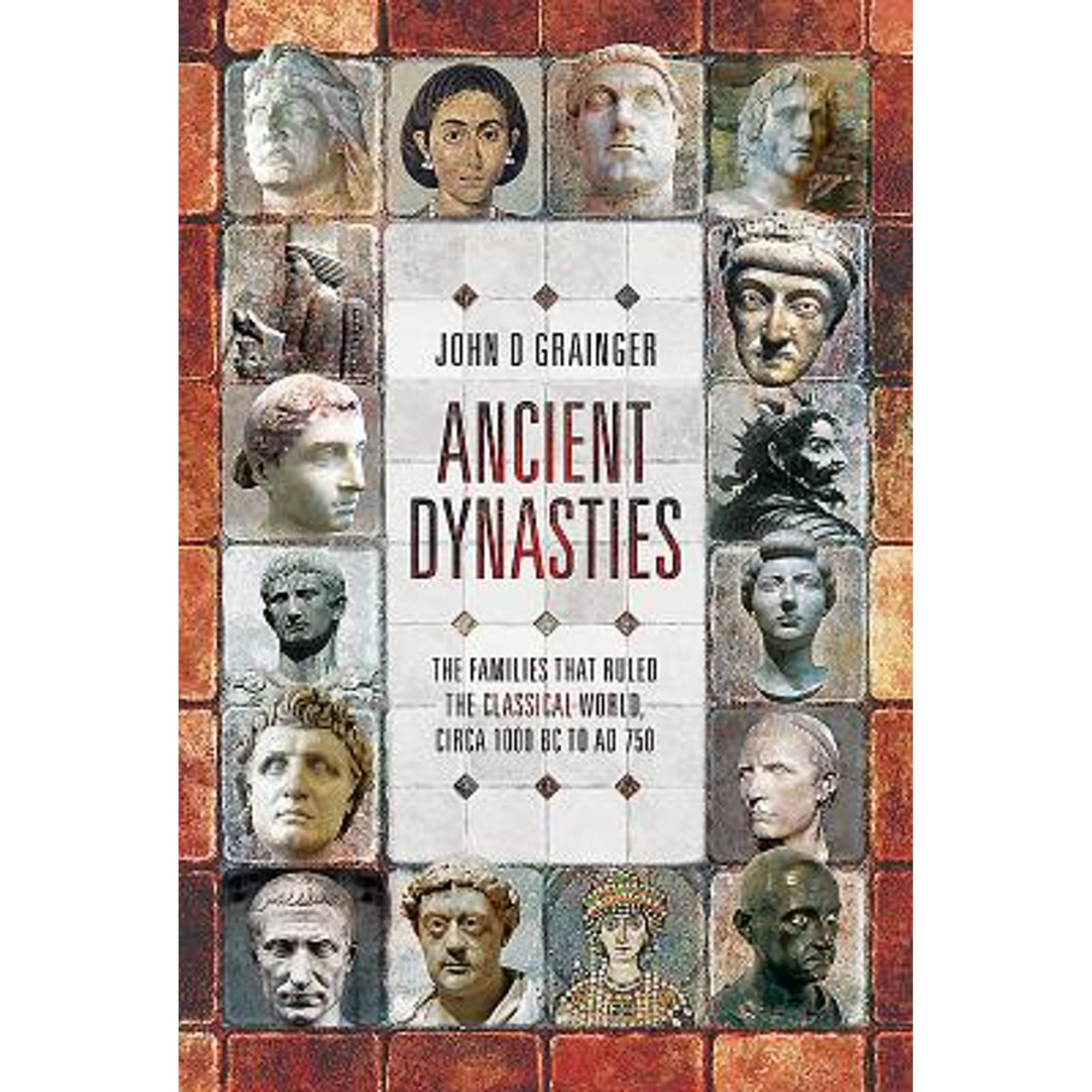 Ancient Dynasties: The Families that Ruled the Classical World, circa ...