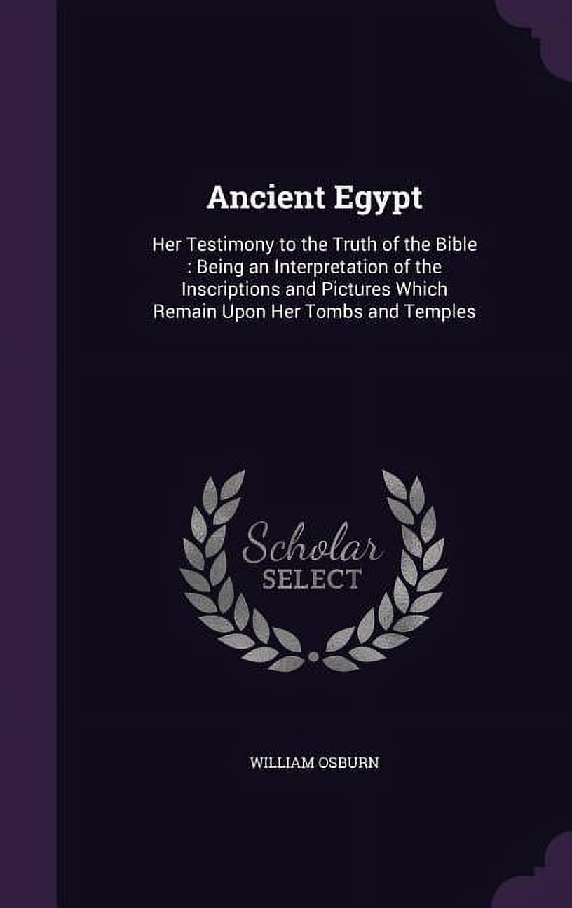 Ancient Egypt: Her Testimony to the Truth of the Bible: Being an ...