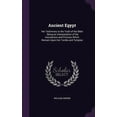 Ancient Egypt: Her Testimony to the Truth of the Bible: Being an ...