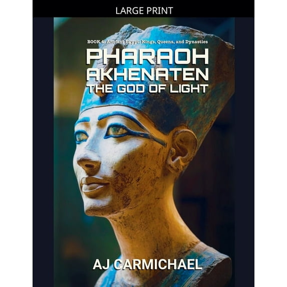 Ancient Egypt: Kings, Queens, and Dynast Pharaoh Akhenaten, The God of Light, Book 4, (Paperback ...
