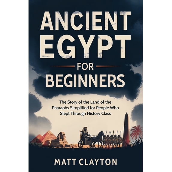 Ancient Egypt for Beginners: The Story of the Land of the Pharaohs ...