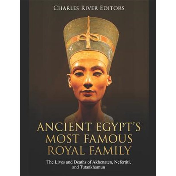 Ancient Egypt's Most Famous Royal Family: The Lives and Deaths of ...