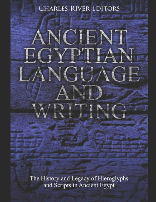 Ancient Egyptian Language and Writing: The History and Legacy of ...