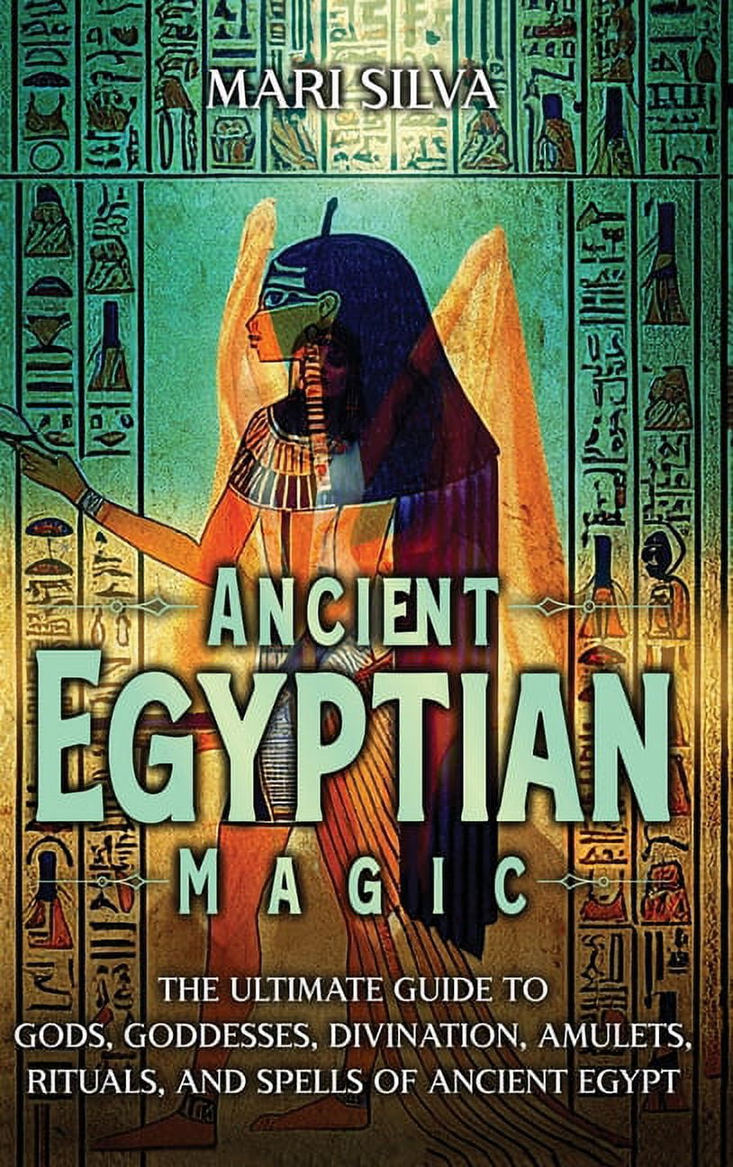 Ancient Egyptian Magic: The Ultimate Guide to Gods, Goddesses ...
