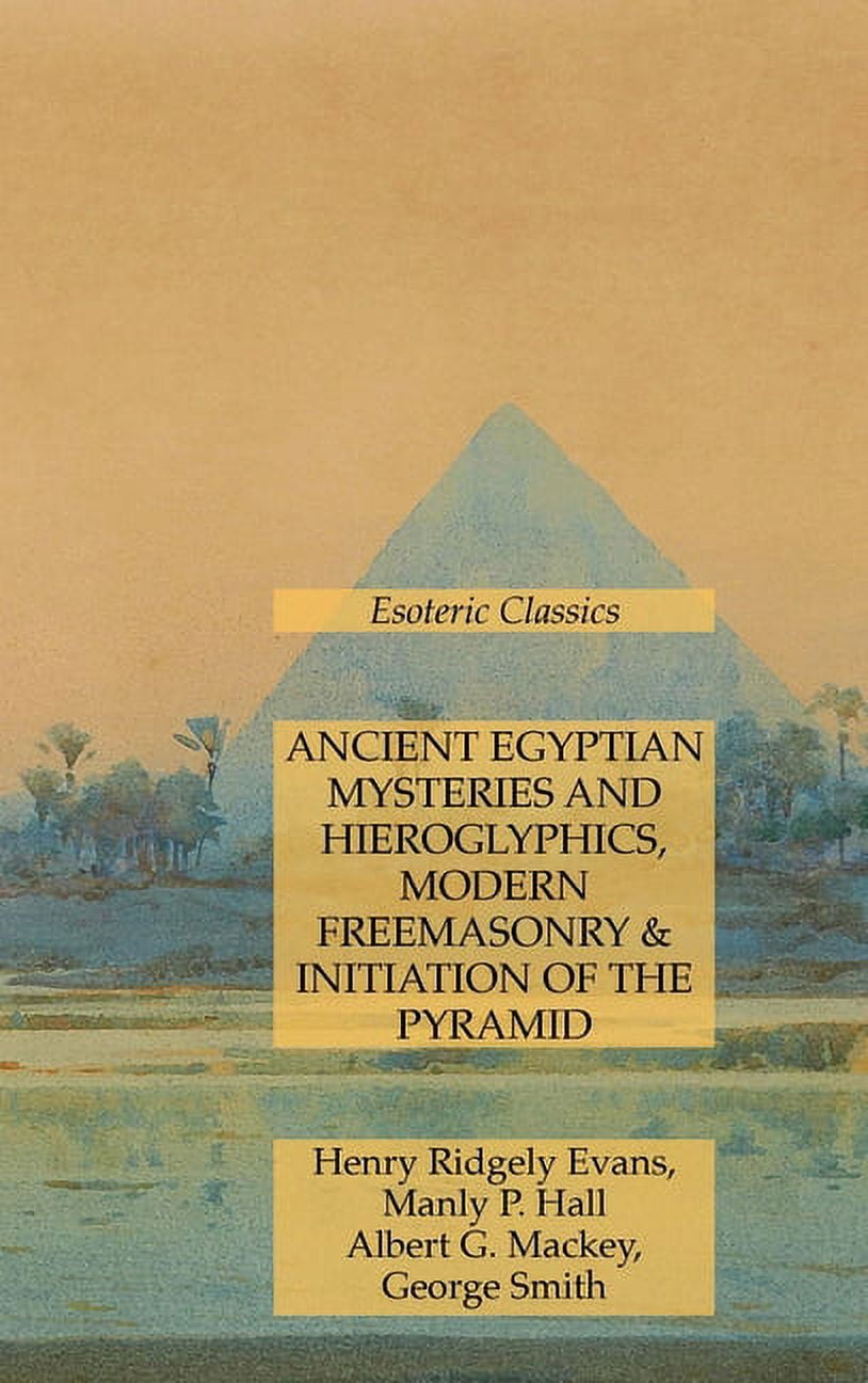 Ancient Egyptian Mysteries and Hieroglyphics, Modern Freemasonry ...