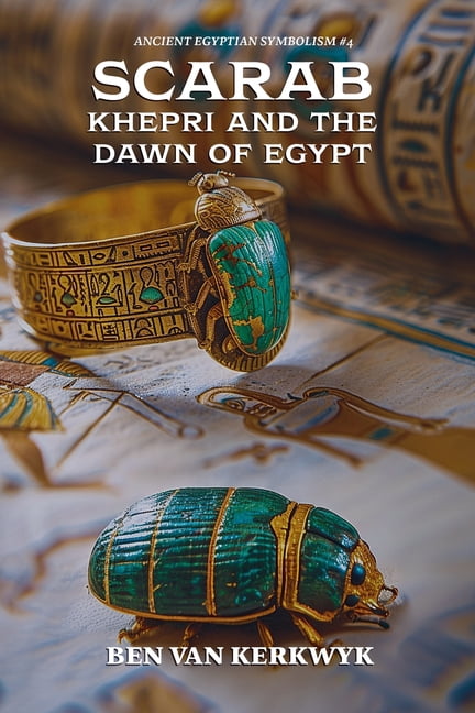 Ancient Egyptian Symbolism Scarab, Khepri and the Dawn of Egypt, Book 4 ...