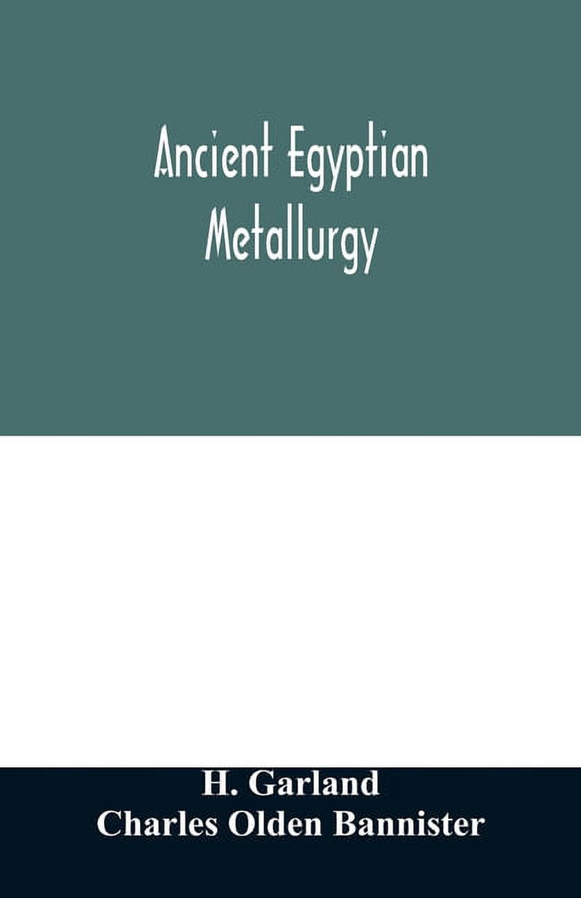 Ancient Egyptian metallurgy, (Paperback) - Walmart.com