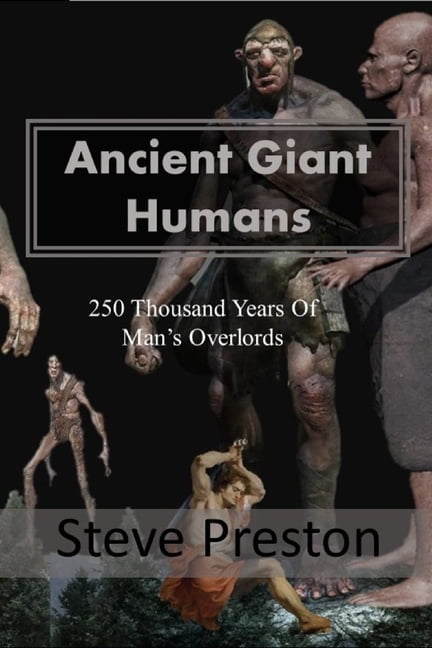Ancient Giant Humans: 250 Thousand Years of Man's Overlords, (Paperback ...