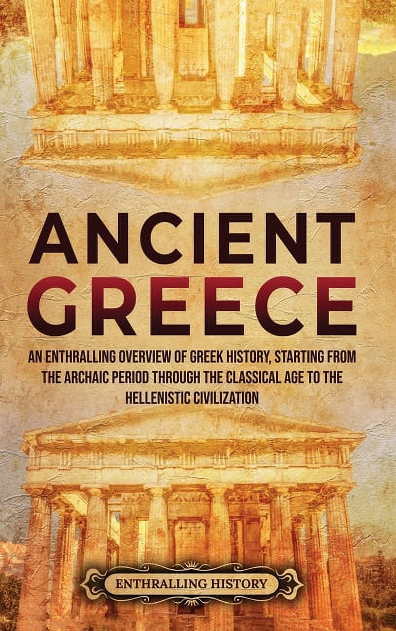 Ancient Greece: An Enthralling Overview of Greek History, Starting from the Archaic Period ...