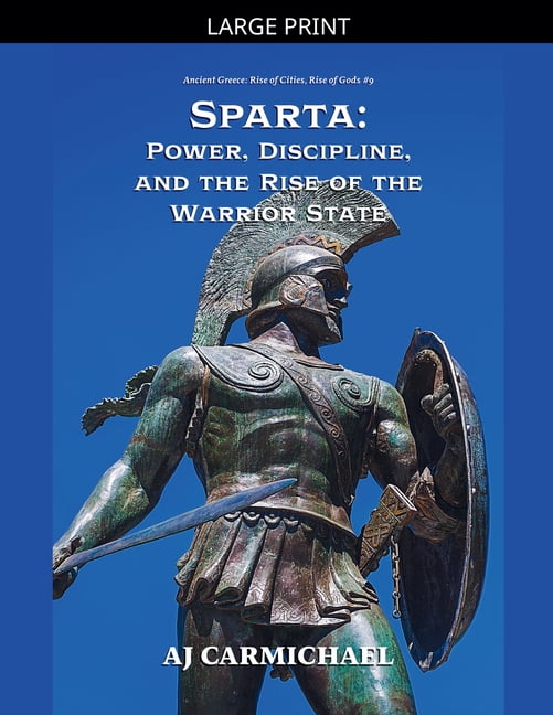 Ancient Greece: Rise of Cities, Rise of Sparta: Power, Discipline, and ...