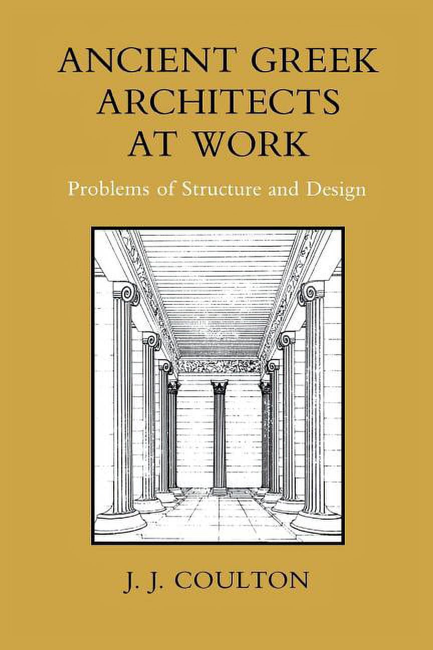 Ancient Greek Architects at Work: Problems of Structure and Design ...