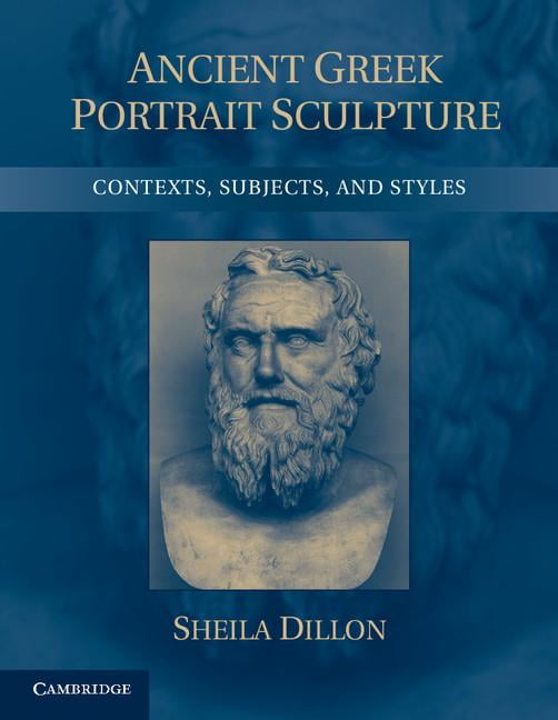 Ancient Greek Portrait Sculpture: Contexts, Subjects, and Styles ...