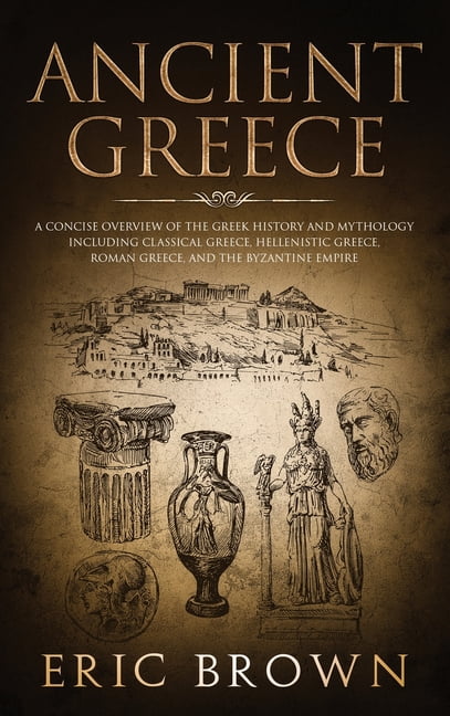 Ancient History: Ancient Greece : A Concise Overview of the Greek ...