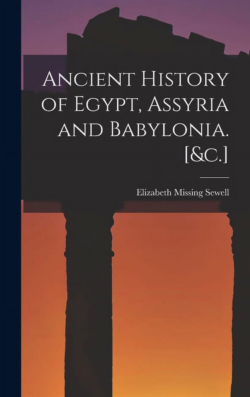 Ancient History of Egypt, Assyria and Babylonia. &c. (Hardcover ...