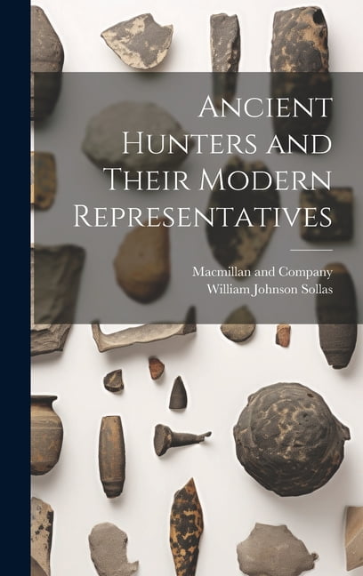 Ancient Hunters and Their Modern Representatives (Hardcover) - Walmart.com