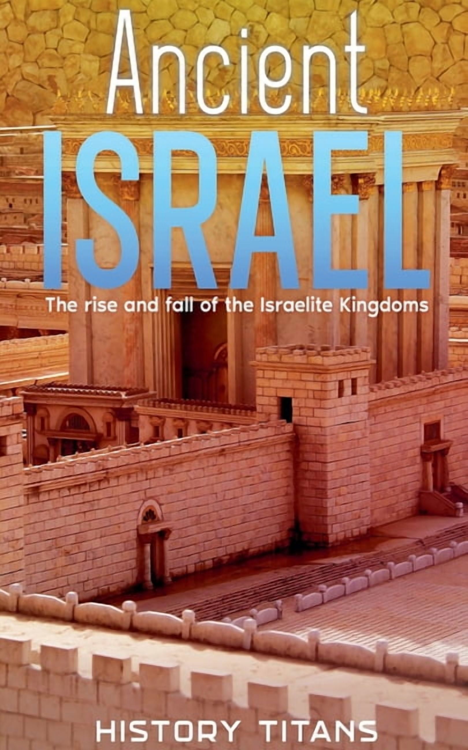 Ancient Israel: The Rise and Fall of the Israelite Kingdoms, (Paperback ...
