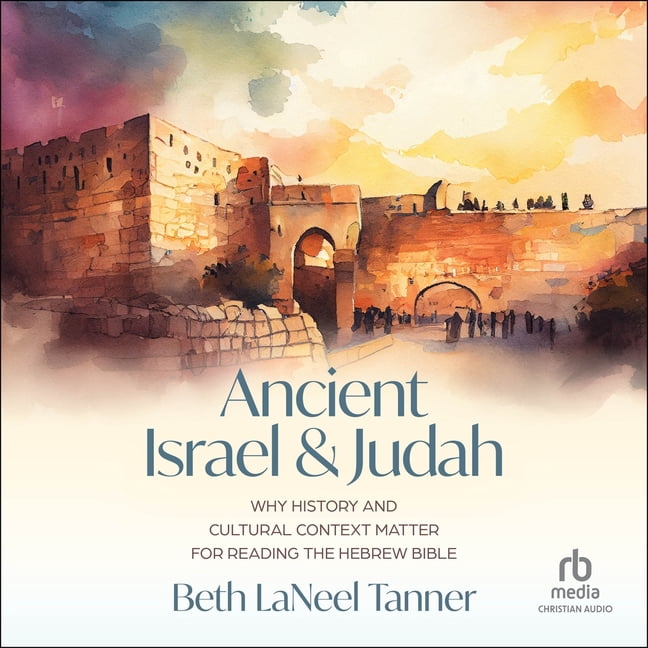 Ancient Israel and Judah: Why History and Cultural Context Matter for ...