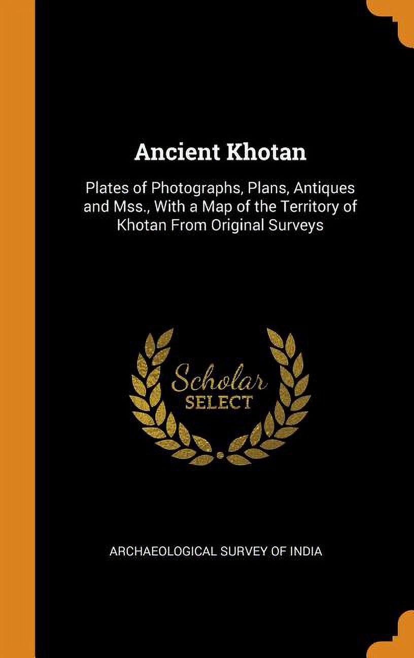 Ancient Khotan: Plates of Photographs, Plans, Antiques and Mss., With a ...