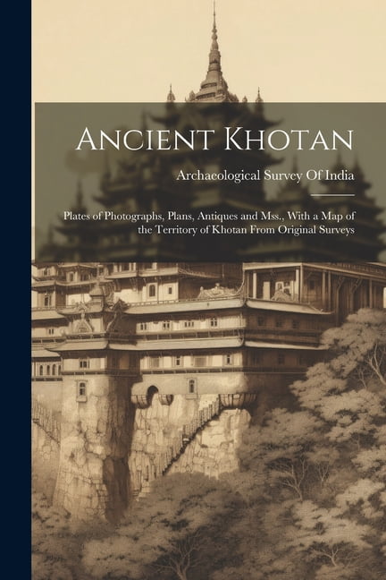Ancient Khotan: Plates of Photographs, Plans, Antiques and Mss., With a ...