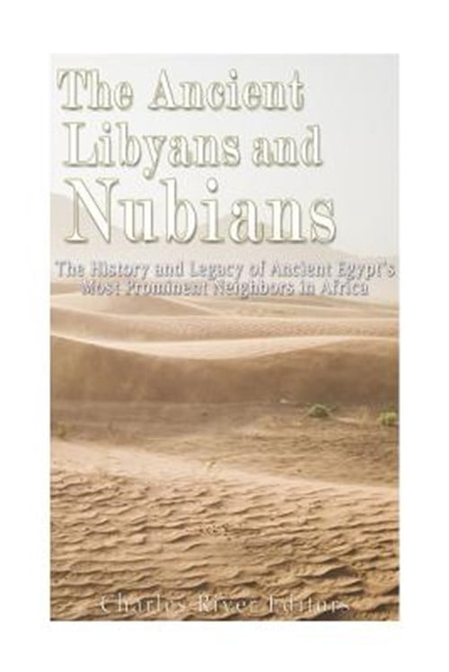 The Ancient Libyans and Nubians: The History and Legacy of Ancient ...