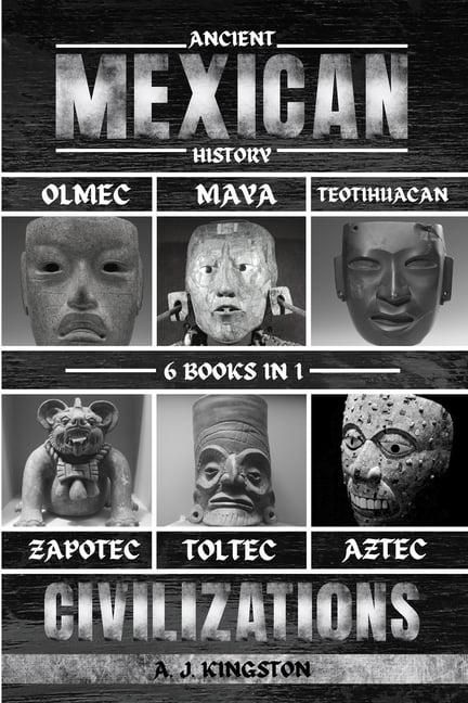 Ancient Mexican History: Olmec, Maya, Teotihuacan, Zapotec, Toltec ...