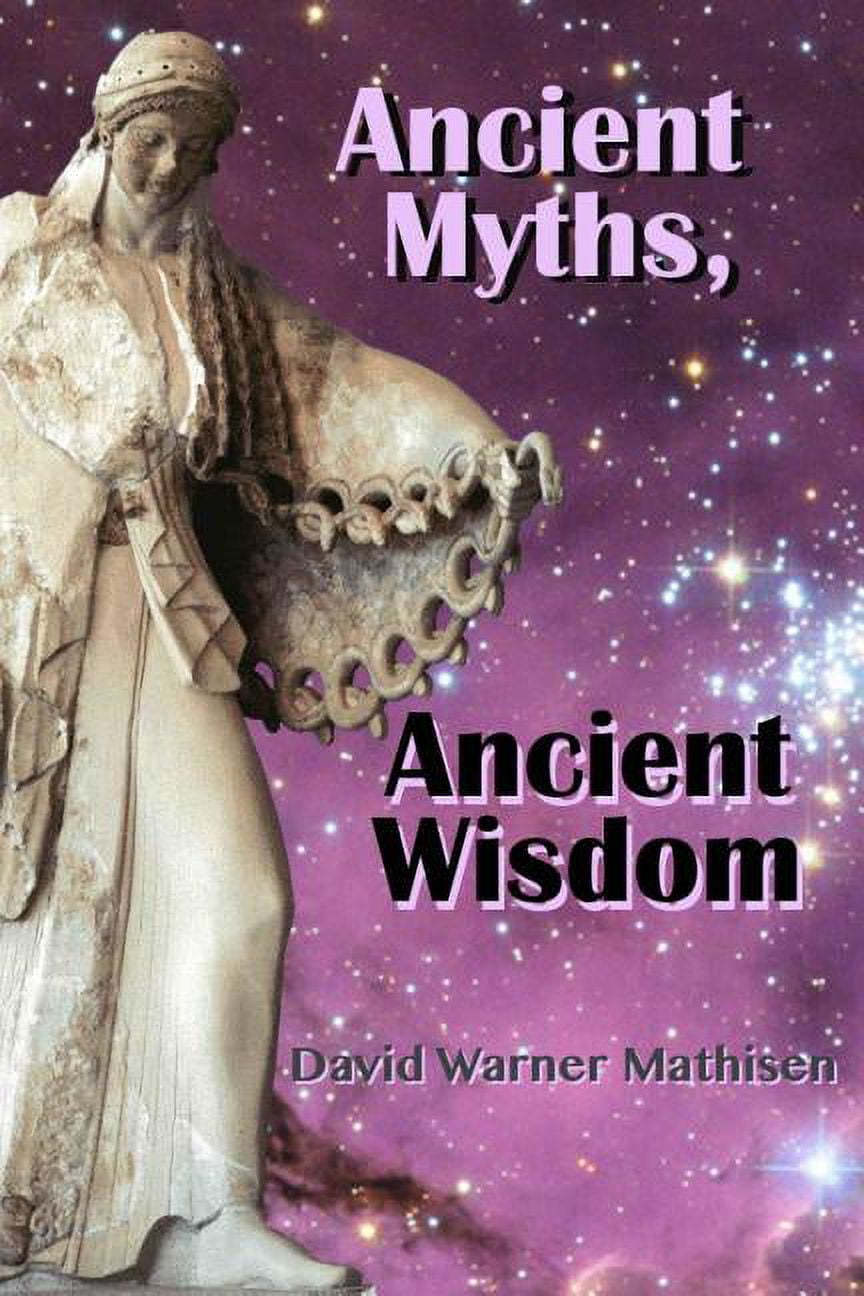 Ancient Myths, Ancient Wisdom: Recovering humanity's forgotten ...