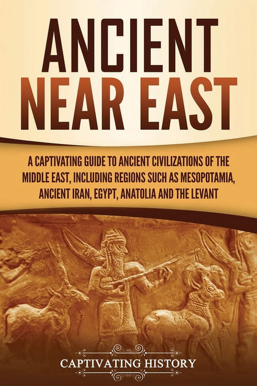 Ancient Near East: A Captivating Guide to Ancient Civilizations of the ...