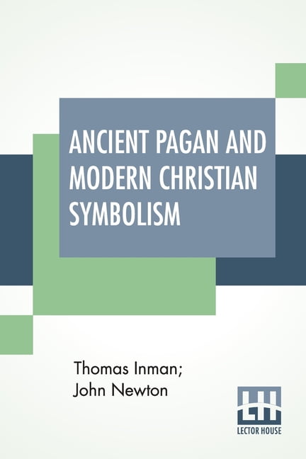 Ancient Pagan And Modern Christian Symbolism: With An Essay On Baal ...