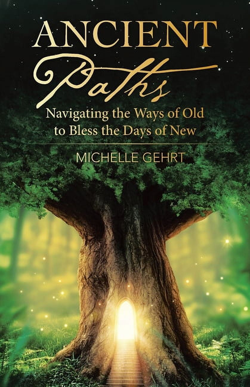 Ancient Paths: Navigating the Ways of Old to Bless the Days of New ...