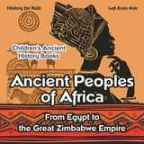 Ancient Peoples of Africa: From Egypt to the Great Zimbabwe Empire ...