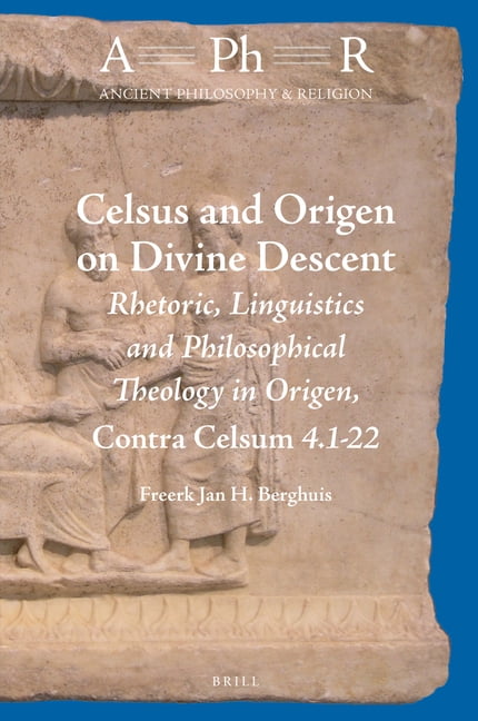 Ancient Philosophy & Religion Celsus and Origen on Divine Descent ...