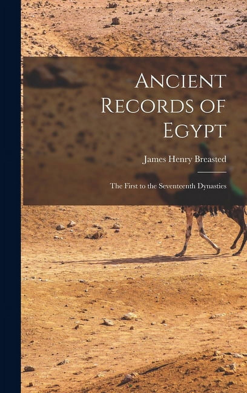 Ancient Records of Egypt: The First to the Seventeenth Dynasties ...