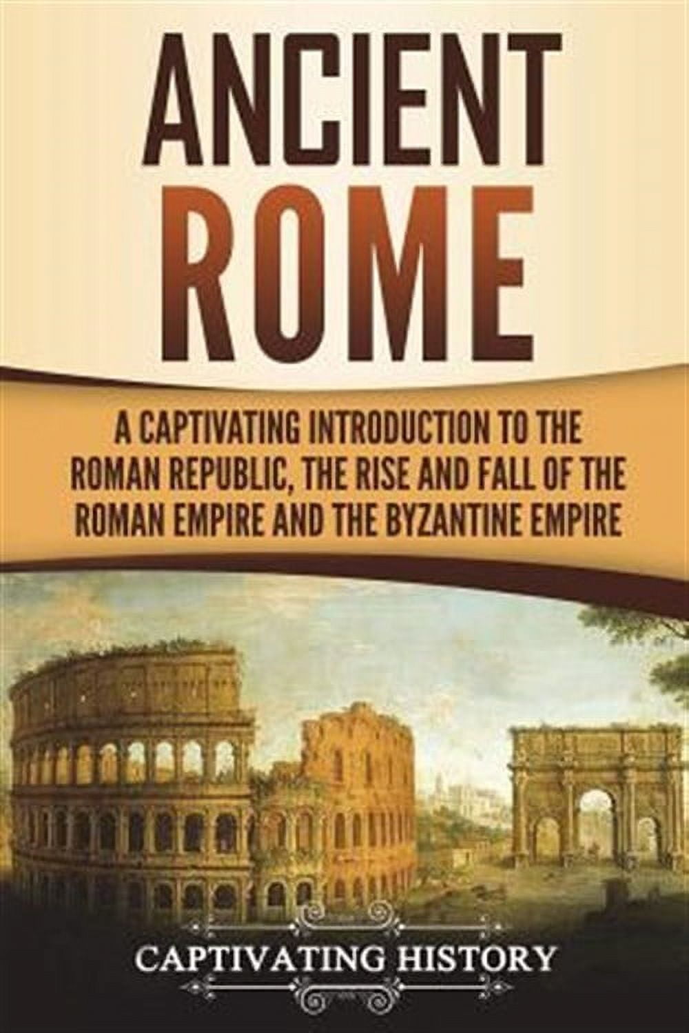 The Ancient Romans: Ancient Rome: A Captivating Introduction to the ...