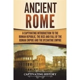 The Ancient Romans: Ancient Rome: A Captivating Introduction to the ...