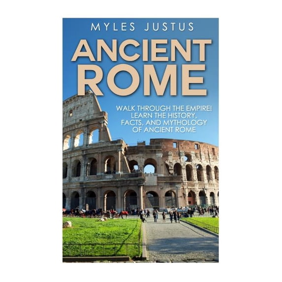 Ancient Rome: Walk Through the Empire! Learn the History, Facts, and ...