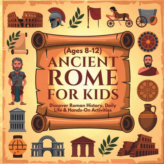 Ancient Rome for Kids: Discover Roman History, Daily Life & Hands-On ...