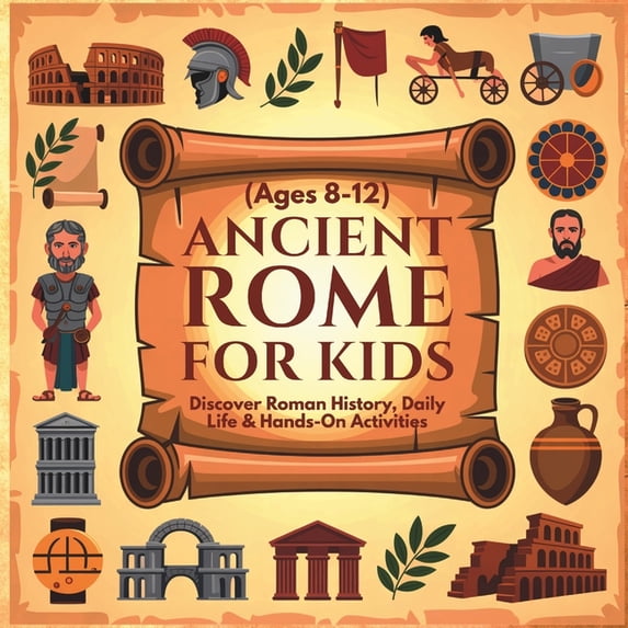 Ancient Rome for Kids: Discover Roman History, Daily Life & Hands-On ...