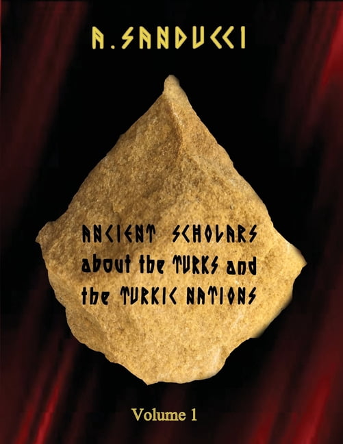 Ancient Scholars about the Turks and the Turkic Nations. Volume 1 ...